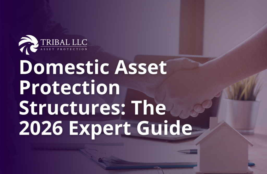 Domestic Asset Protection Structures: The 2026 Expert Guide | Tribal LLC